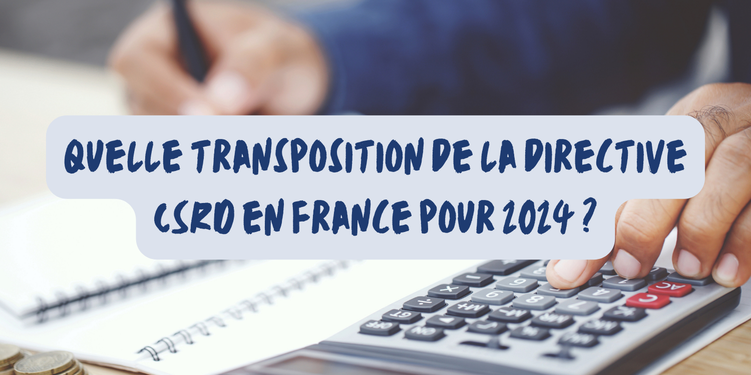 Quelle transposition de la directive CSRD en France pour 2024 ? - Rive ...
